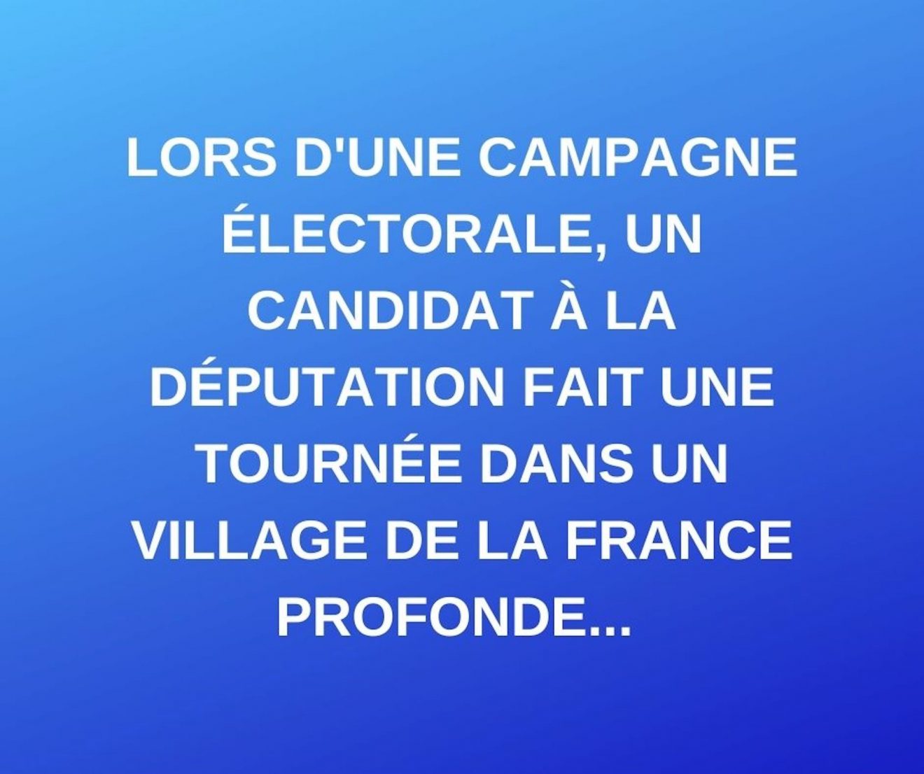 Blague du jour : Lors d'une campagne électorale, un candidat à la ...
