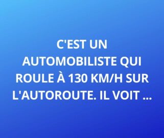 Blague du jour : C'est un automobiliste qui roule à 130 km/h sur l ...