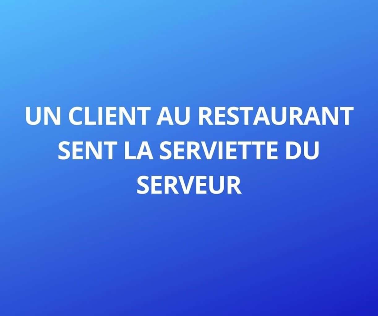 Blague du jour : Un client au restaurant sent la serviette du serveur