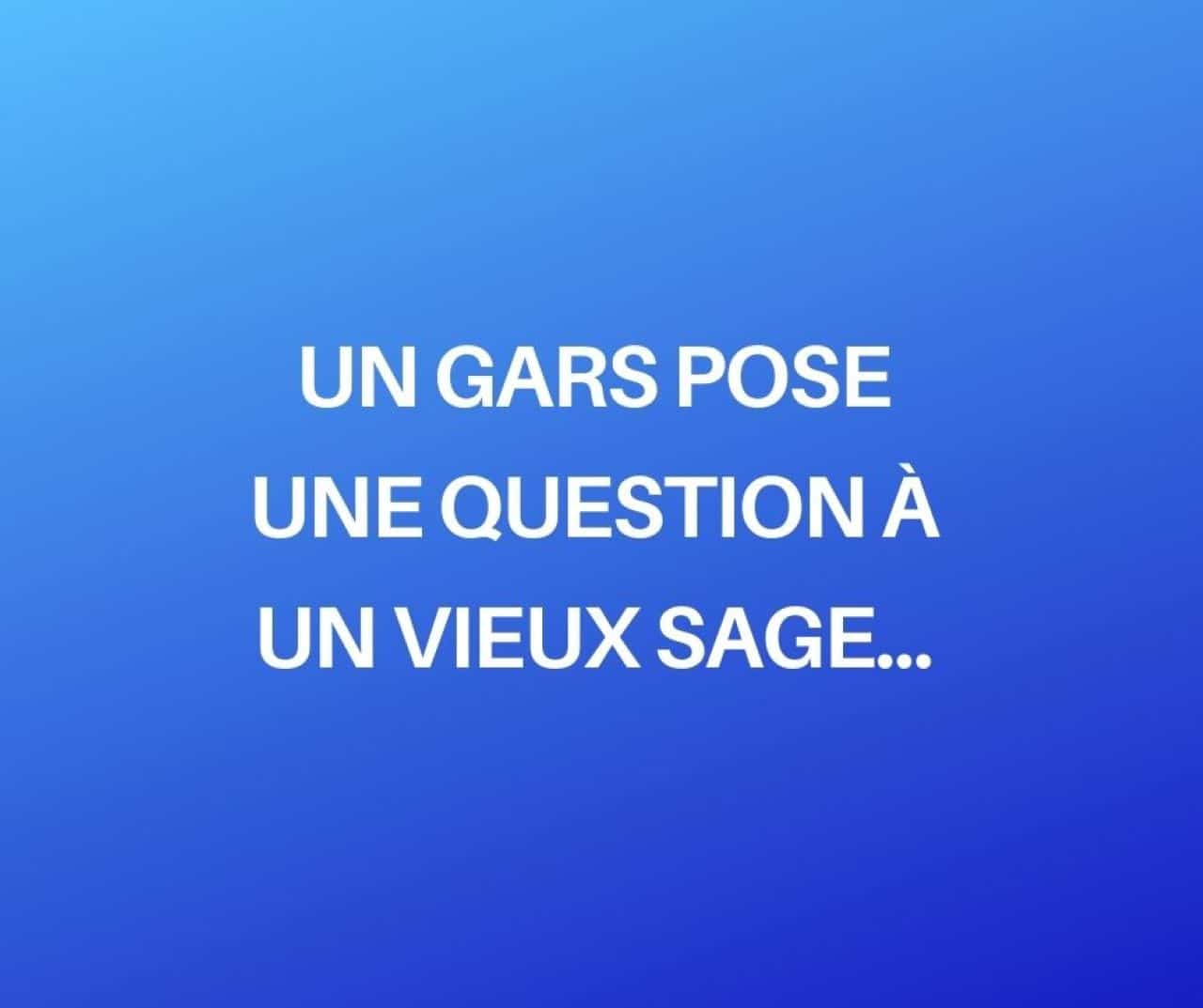 Blague du jour : Un gars pose une question à un vieux sage