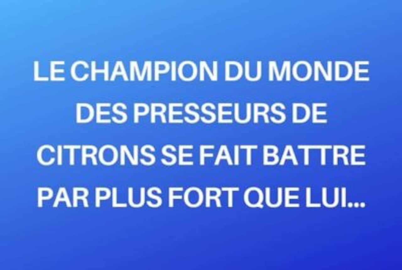 Blague du jour : Le champion du monde des presseurs de citrons se fait ...