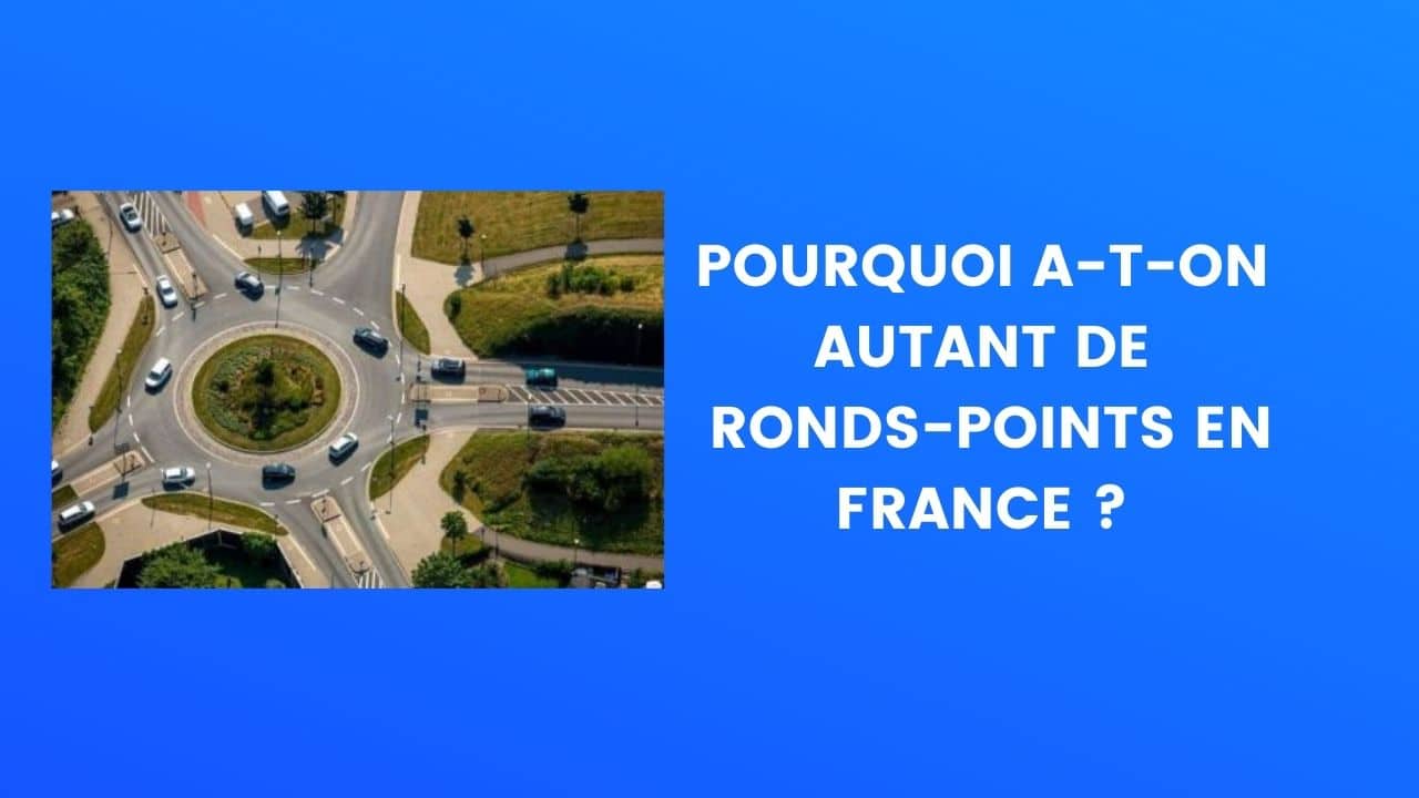 Le saviez-vous : Pourquoi a-t-on autant de ronds-points en France