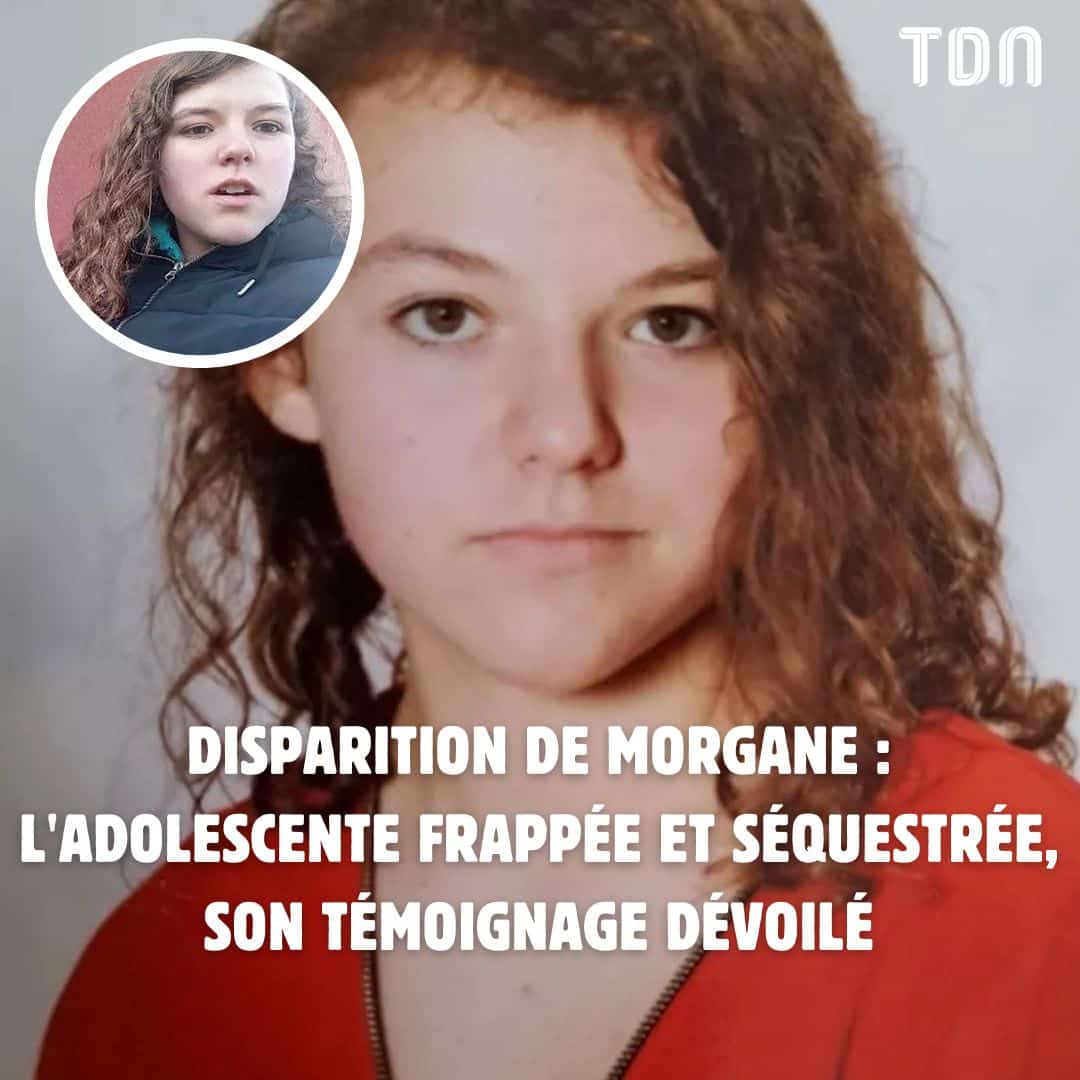 Disparition de Morgane : L'adolescente frappée et séquestrée, son ...